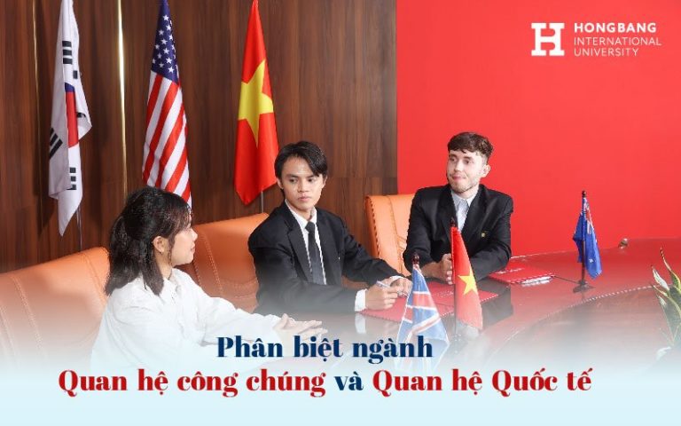 Phân biệt Ngành Quan hệ Quốc tế và Quan hệ công chúng - Trường Đại học Quốc tế Hồng Bàng